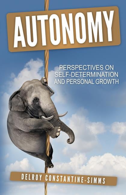 Autonomy: Perspectives On Self-Determination and Personal Growth ...