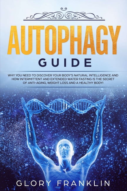 Autophagy Guide : Why You Need To Discover Your Body's Natural ...