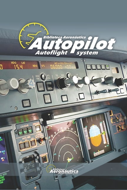 Autopilot. Autoflight system. Pilot handbook: All about autopilot and ...