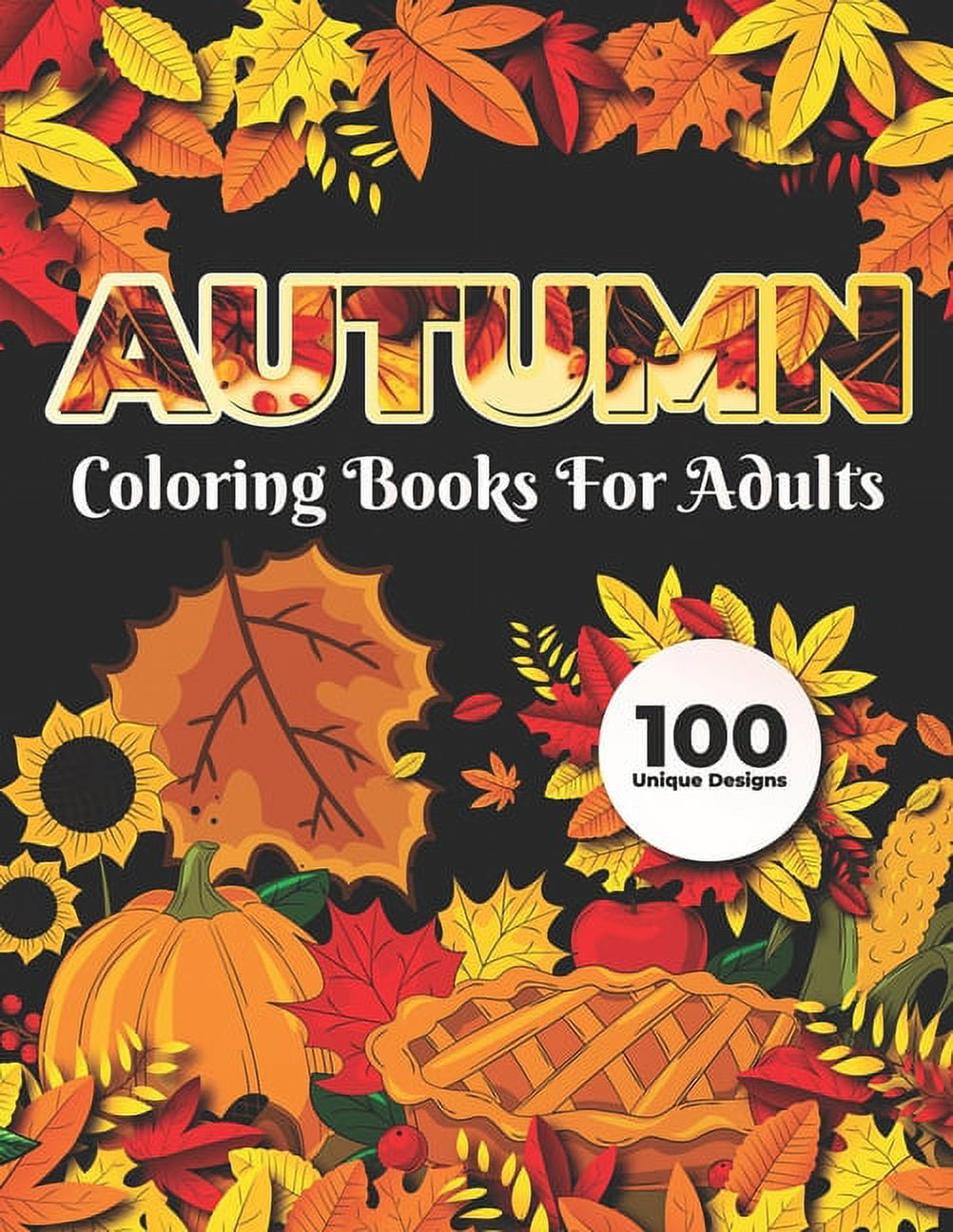 Autumn Coloring Books for adults 100 Unique Design: Adults Featuring ...