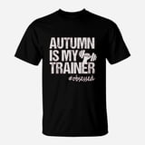 Autumn Is My Trainer Fitness Motivational Men Women TShirt - Walmart.com
