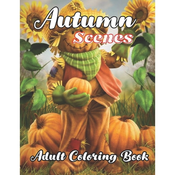 Autumn Scenes Adult Coloring Book : with beautiful Images of Charming ...