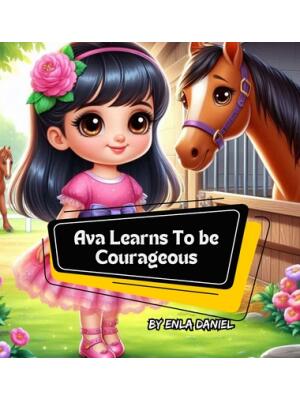 Ava Learns To Be Courageous : An engaging story that inspires kids to ...