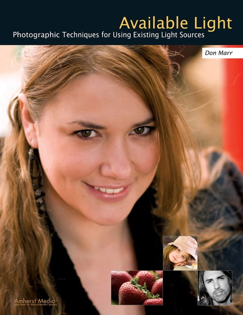 Available Light: Photographic Techniques for Using Existing Light ...
