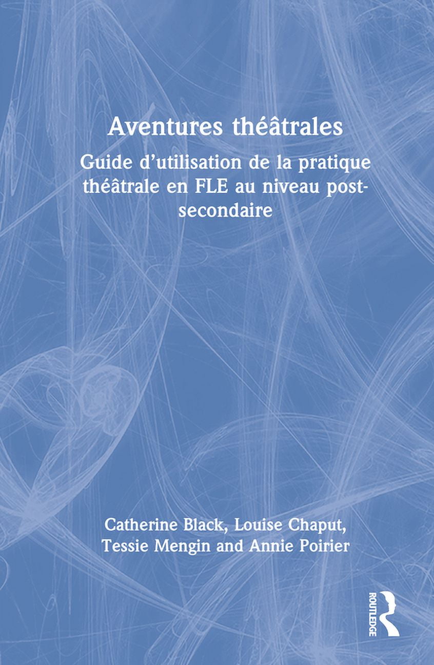 Aventures théâtrales: Guide d'utilisation de la pratique théâtrale en FLE au niveau post ...
