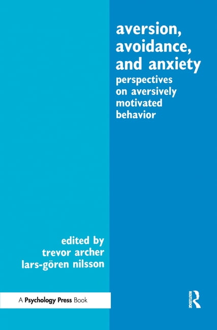 Aversion, Avoidance, and Anxiety: Perspectives on Aversively Motivated ...