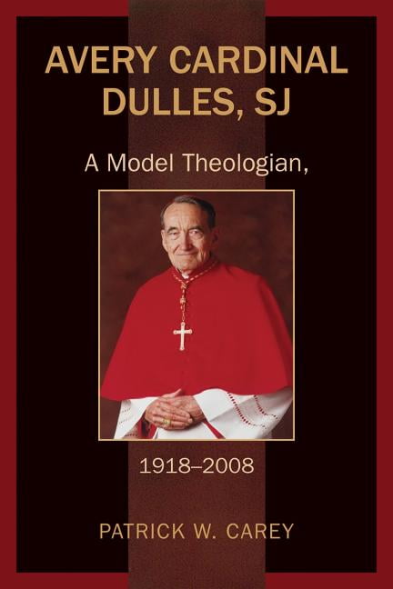 Avery Cardinal Dulles, SJ: A Model Theologian, 1918-2008 (Hardcover ...