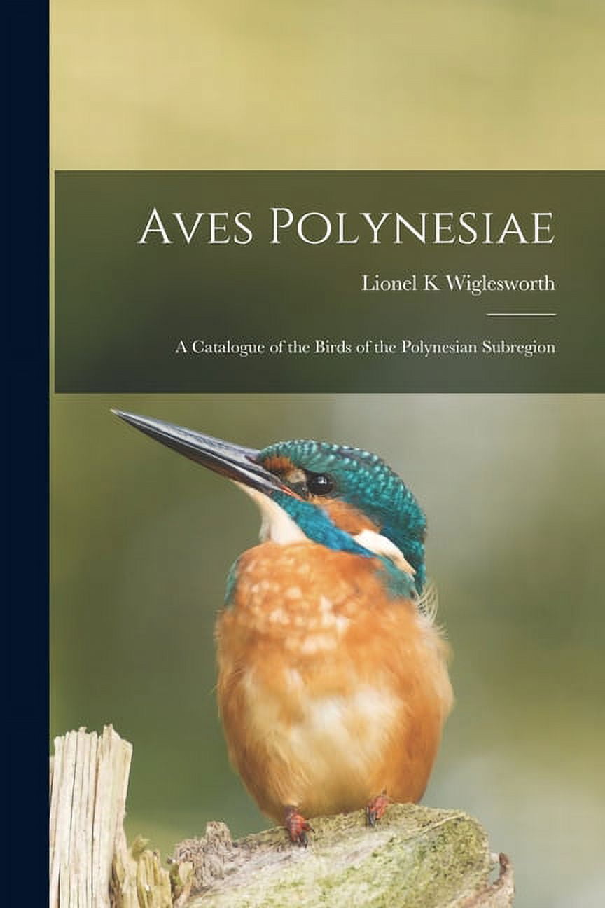Aves Polynesiae : a Catalogue of the Birds of the Polynesian Subregion ...