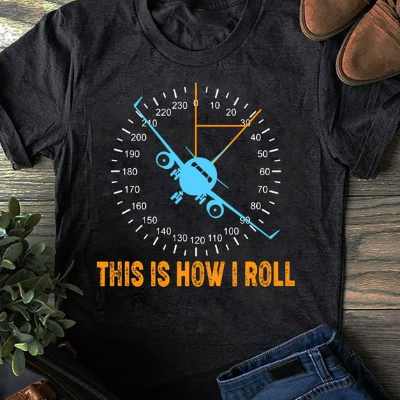 Aviation Attitude Indicator Airplane Pilot Gift Tee “This Is How I Roll ...