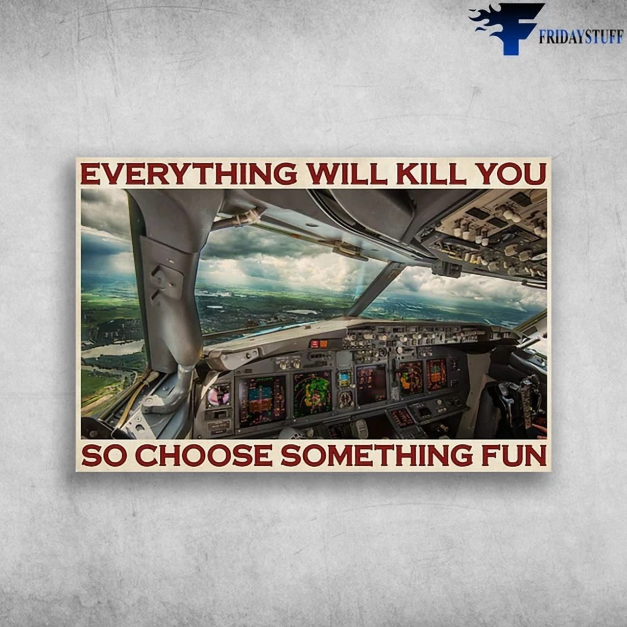 Aviation Pilot Everything Will Kill You So Choose Something Fun Art ...