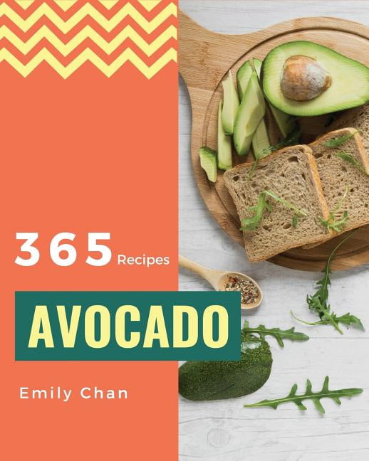 Avocado Recipes: Avocado Recipes 365: Enjoy 365 Days with Amazing ...