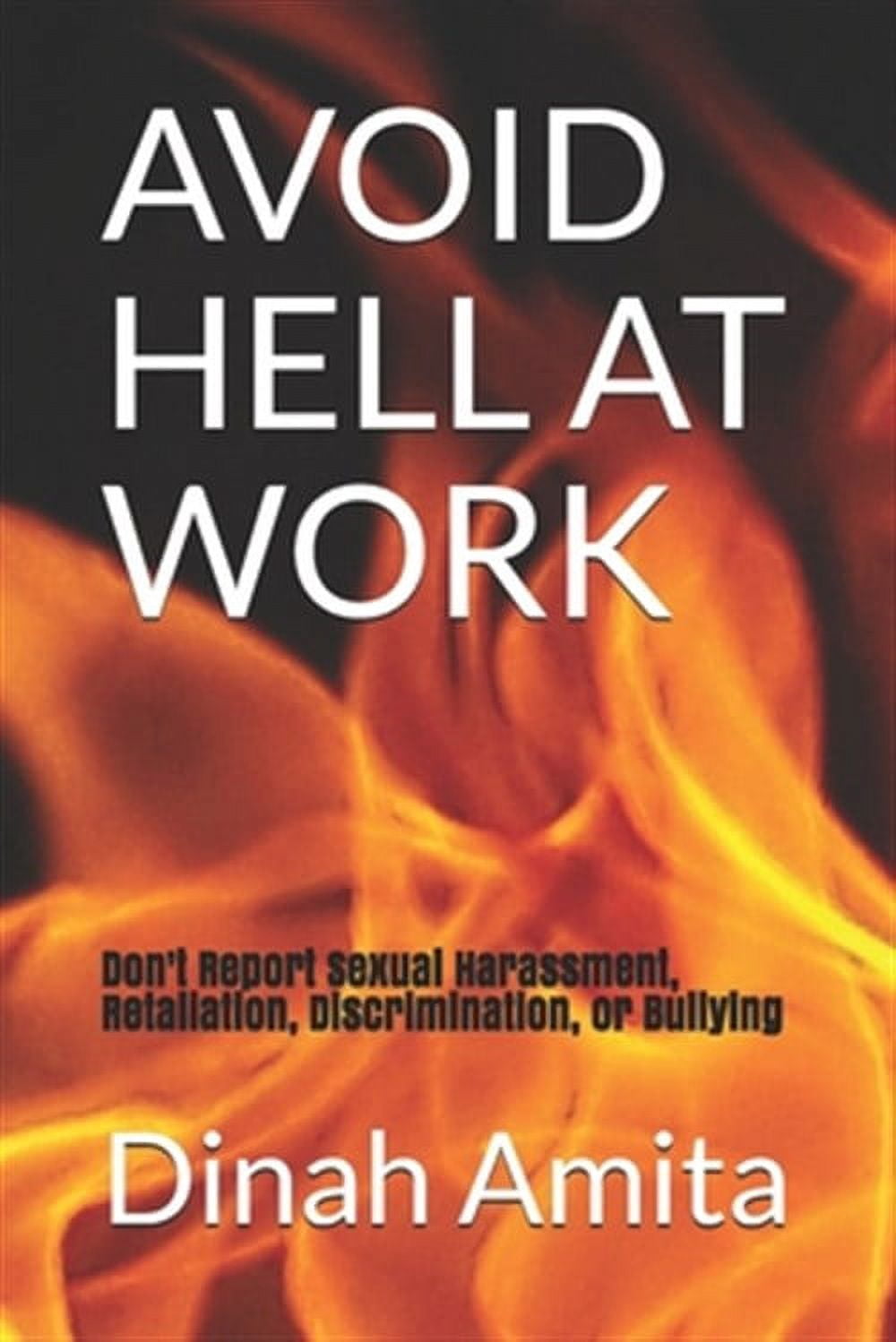 Avoid Hell at Work: : Don't Report Sexual Harassment, Retaliation ...