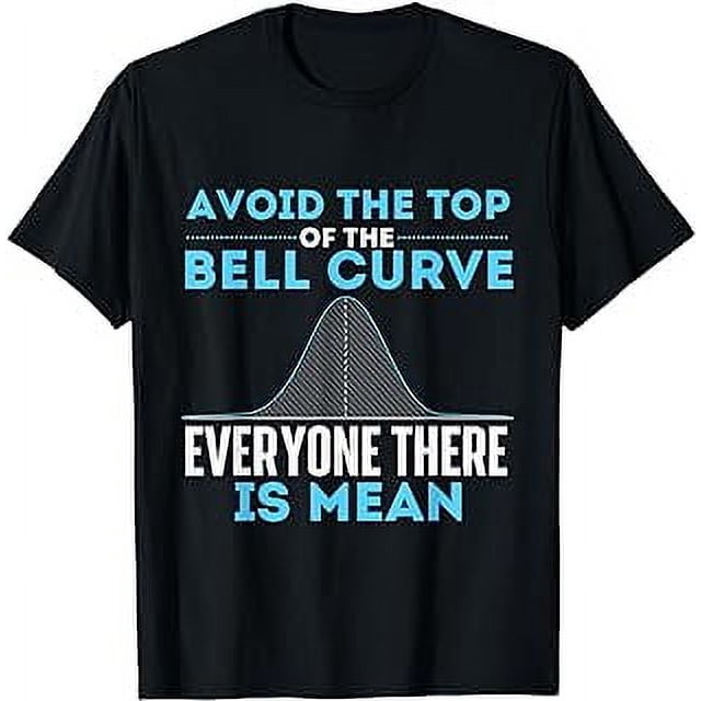 Avoid The Top Of The Bell Curve - Data Scientist Statistics T-Shirt ...