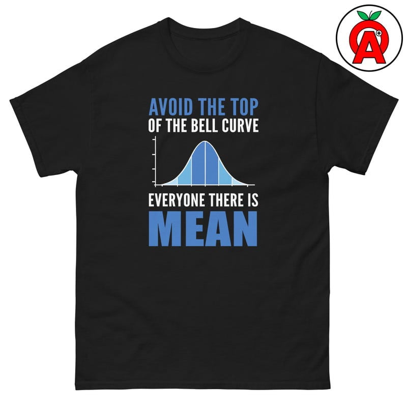 Avoid The Top Of The Bell Curve Funny Math Stat Humor Unisex T-Shirt up ...