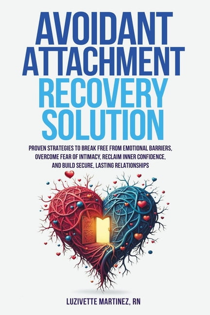 Avoidant Attachment Recovery Solution: Proven Strategies to Break Free ...