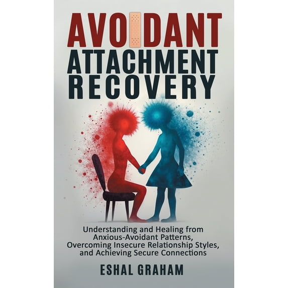 Avoidant Attachment Recovery: Understanding and Healing from Anxious ...