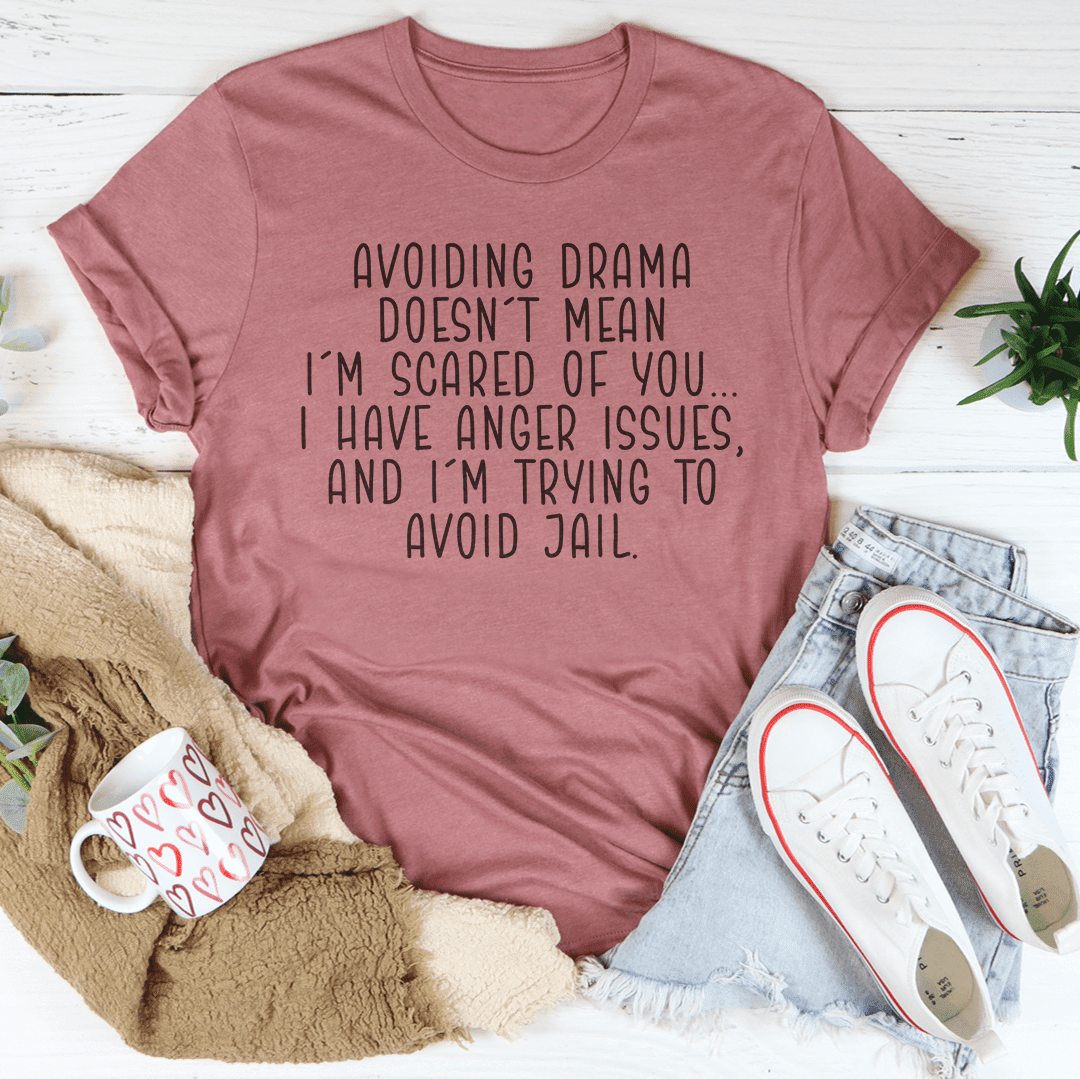 Avoiding Drama Doesnt Mean Im Scared Of You Tee Mauve S Peachy Sunday T ...