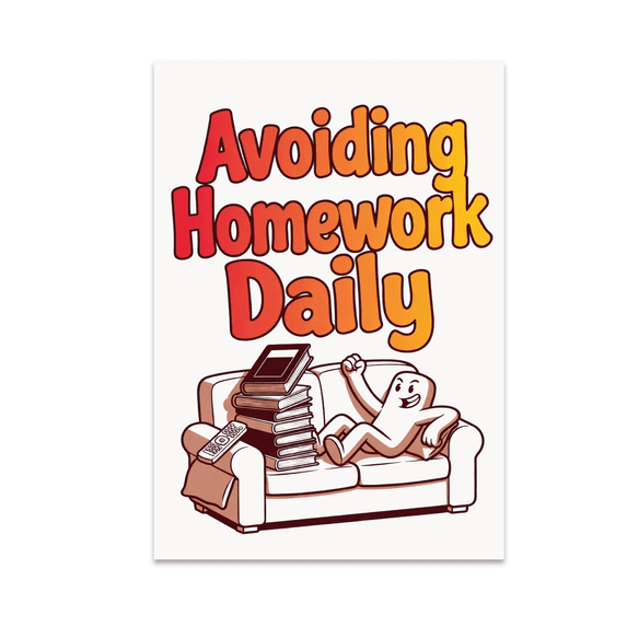 Avoiding Homework Daily - Student Motivation Humor - 13x19 Poster Print ...