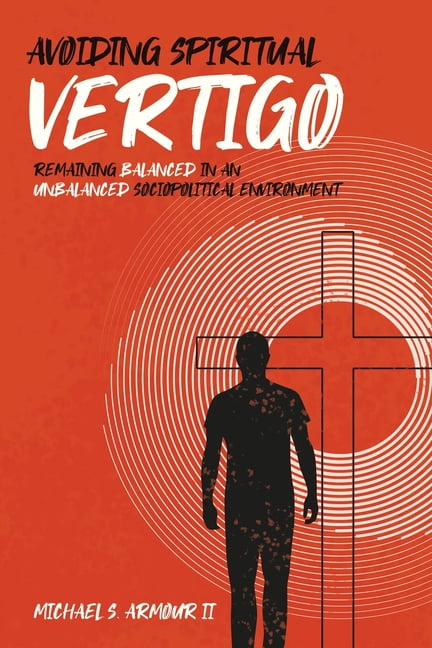 Avoiding Spiritual Vertigo: Remaining Balanced in an Unbalanced ...