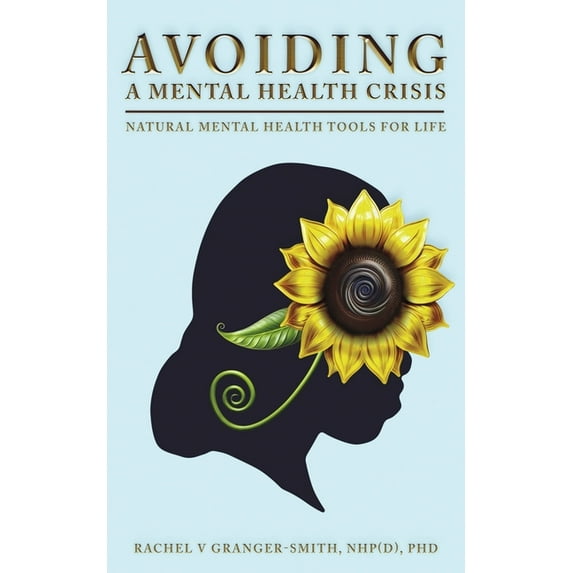 Avoiding a Mental Health Crisis: Natural Mental Health Tools for Life ...