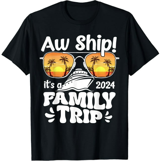 Aw Ship It's A Family Trip 2025 Family Cruise Squad Matching T-Shirt ...