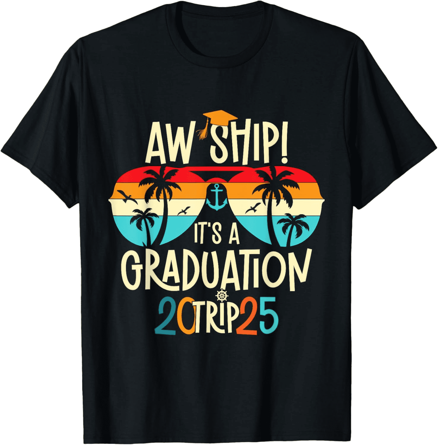 Aw Ship It's A Graduation Trip 2025 Graduation Cruise 2025 Graphic T ...
