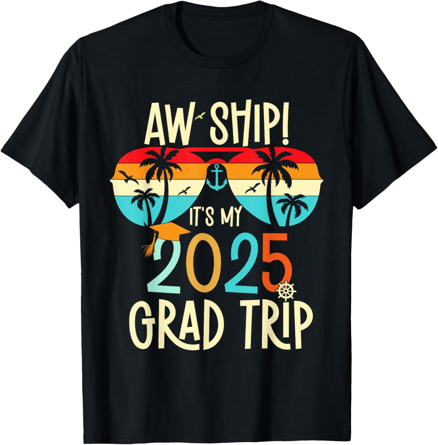 Aw Ship It's A Graduation Trip 2025 Graduation Cruise 2025 T-Shirt ...