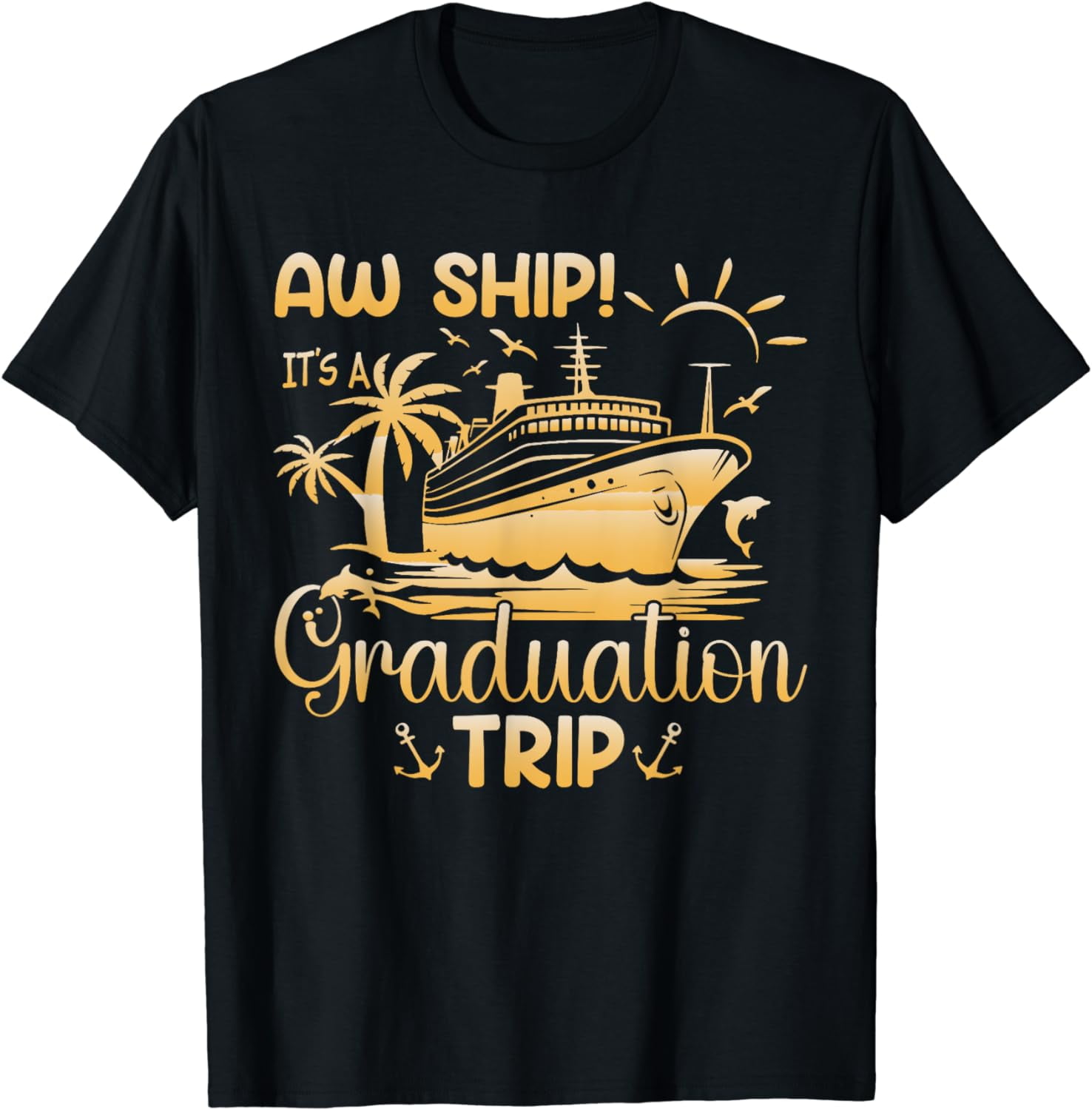 Aw Ship It's A Graduation Trip Graduation Cruise Class 2024 T-Shirt ...