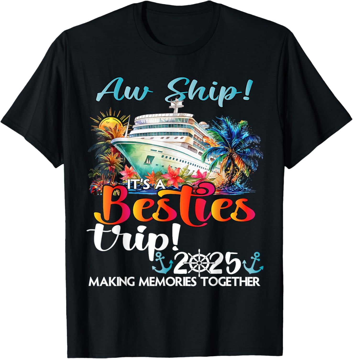Aw Ship Its A Besties Trip Cruise 2025 Vacation Matching T-Shirt Casual ...