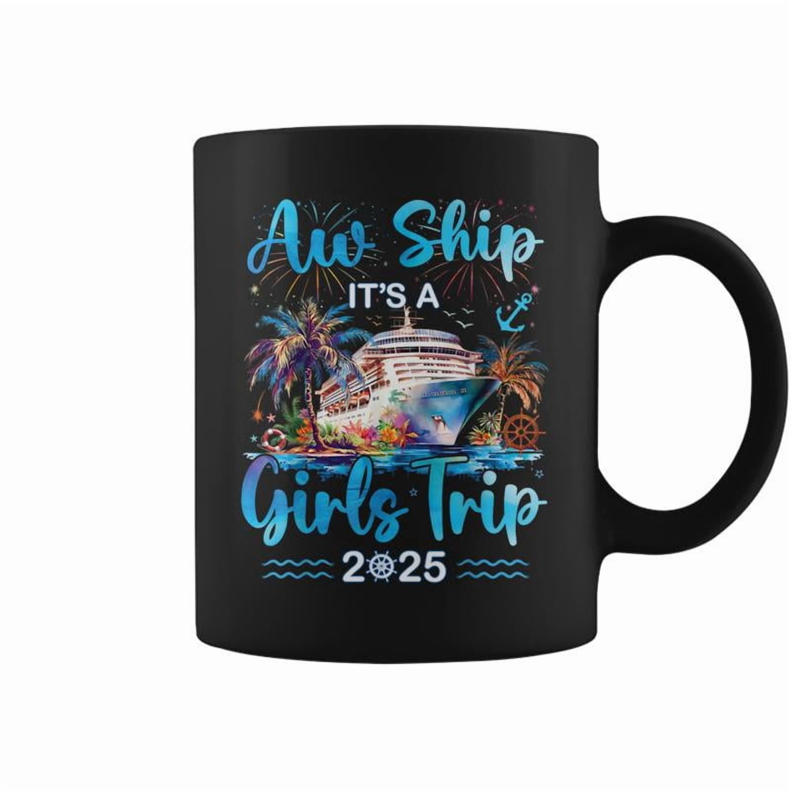 Aw Ship Its A Girls Trip 2025 Girl Cruise Vacation Trip Cof - Walmart.com