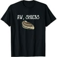 Aw Shucks Raw Oyster Lover Seafood Food Pun Meme Friend Gift T-Shirt ...