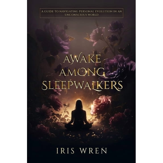 Awake Among Sleepwalkers: A Guide To Navigating Personal Evolution In ...