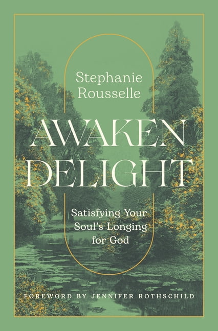 Awaken Delight: Satisfying Your Soul's Longing for God, (Paperback ...