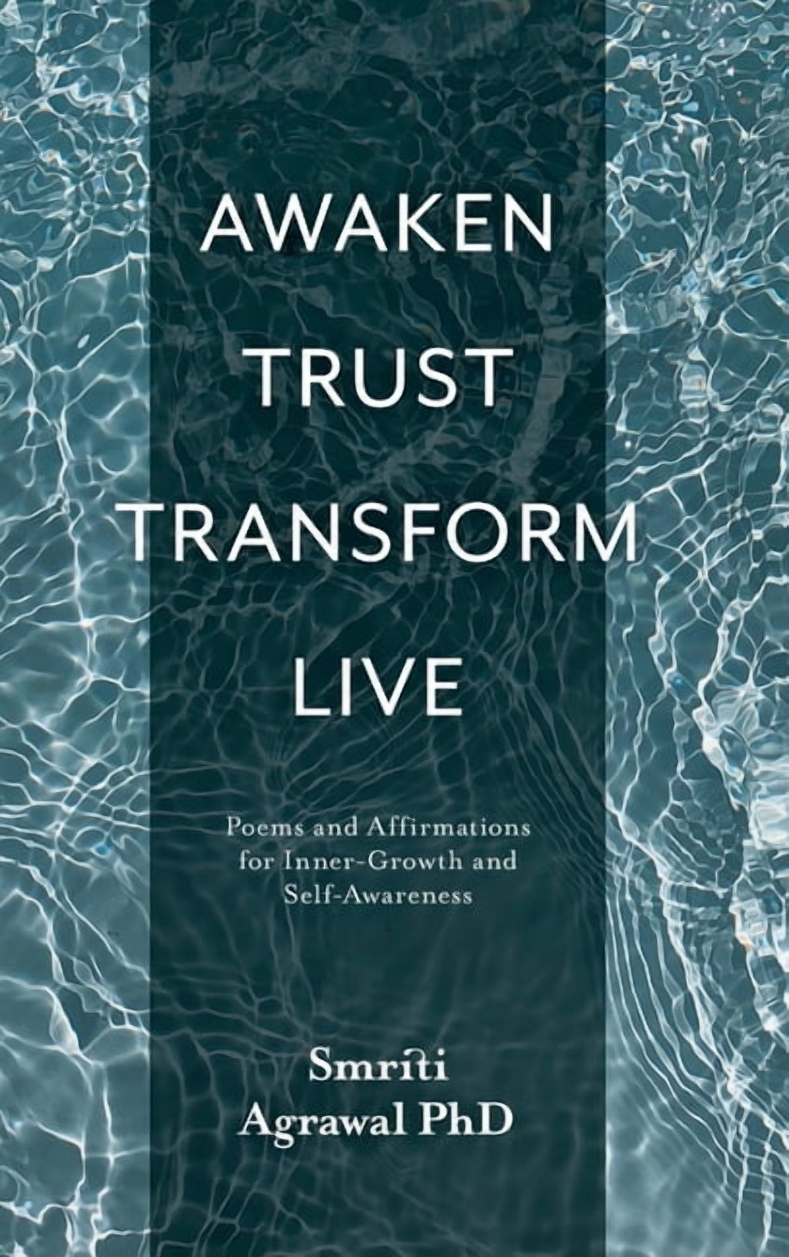 Awaken Trust Transform Live: Poems and Affirmations for Inner-Growth ...