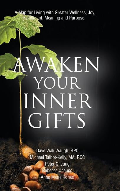 Awaken Your Inner Gifts: A Map for Living with Greater Wellness, Joy ...