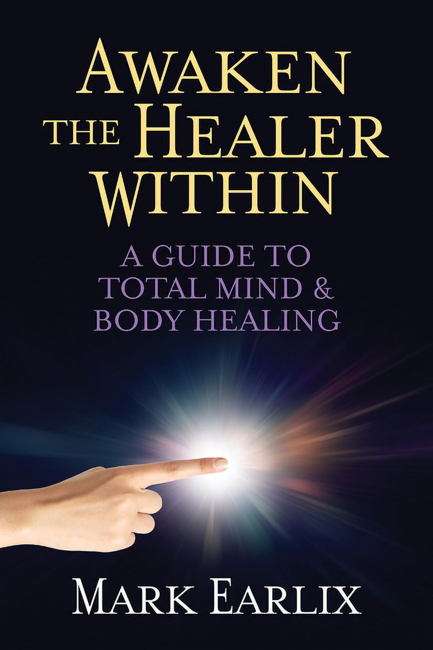 Awaken the Healer Within: A Guide to Total Mind & Body Healing ...