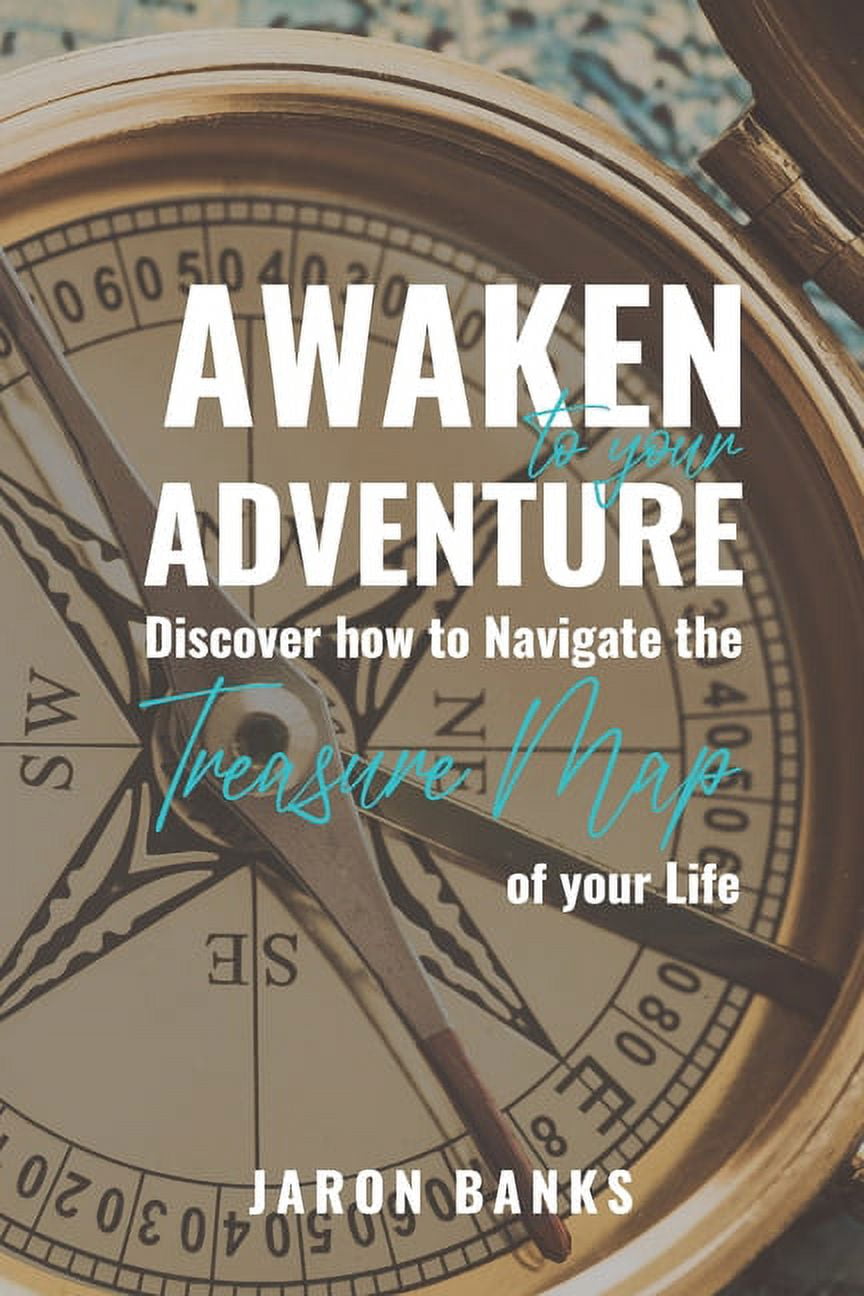 Awaken to your Adventure: Discover how to Navigate the Treasure Map of ...
