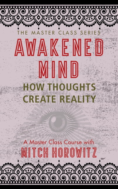 Awakened Mind (Master Class Series): How Thoughts Create Reality ...