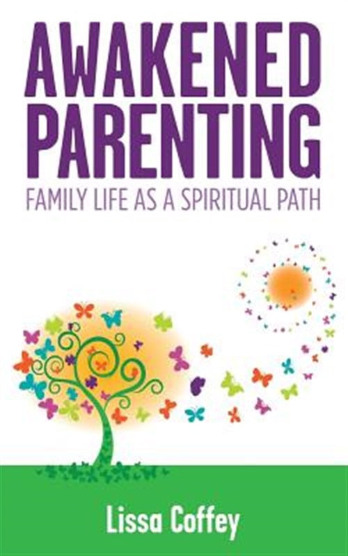Awakened Parenting: Family Life as a Spiritual Path (Paperback) by ...