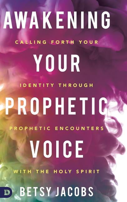 Awakening Your Prophetic Voice: Calling Forth Your Identity Through ...