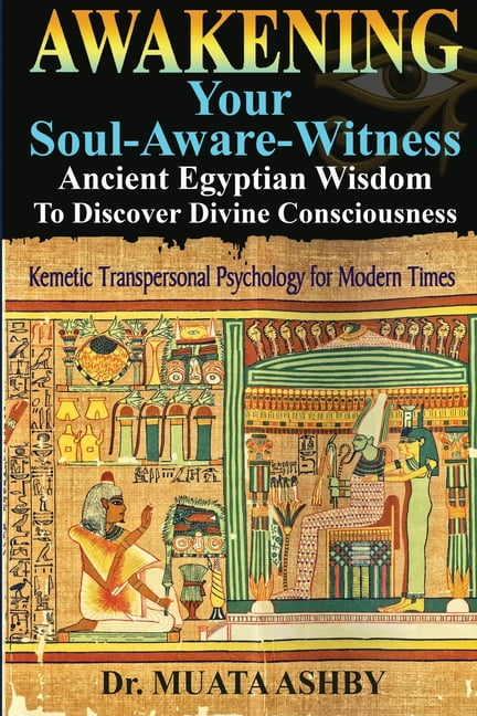 Awakening Your Soul-Aware-Witness Ancient Egyptian Wisdom To Discover ...