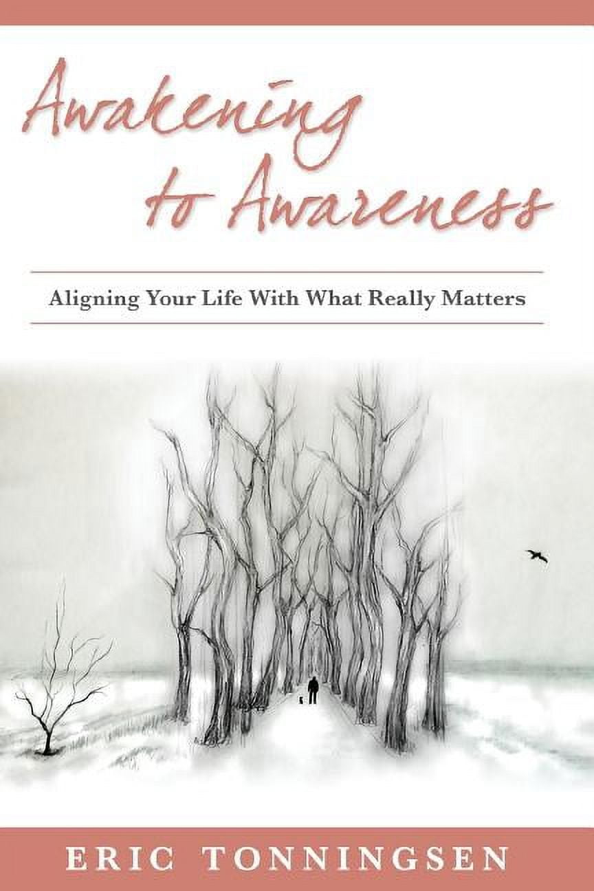 Awakening to Awareness: Aligning Your Life with What Really Matters ...