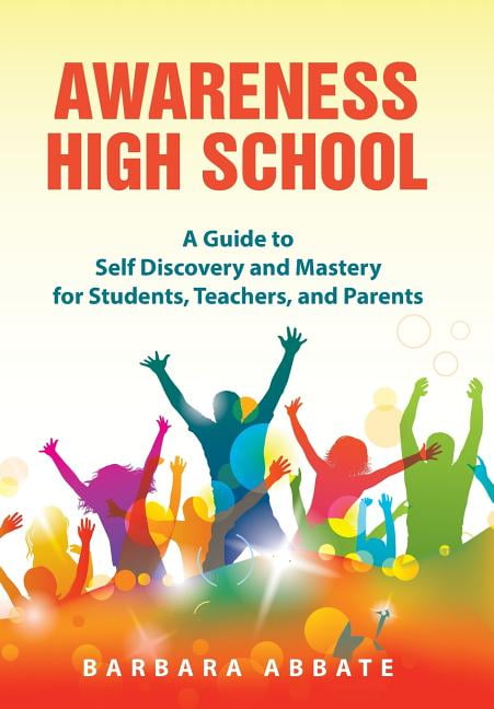 Awareness High School: A Guide to Self Discovery and Mastery for ...