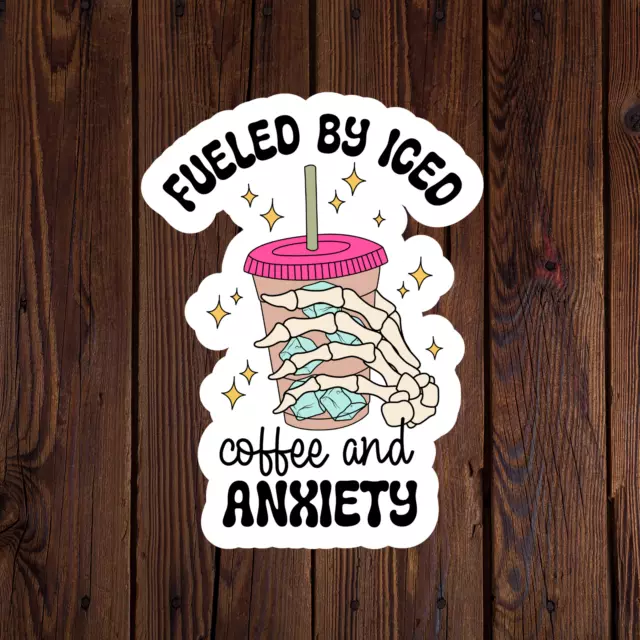 Awareness Sticker Fueled By Iced Coffee And Anxiety Sticker Phone Decal ...