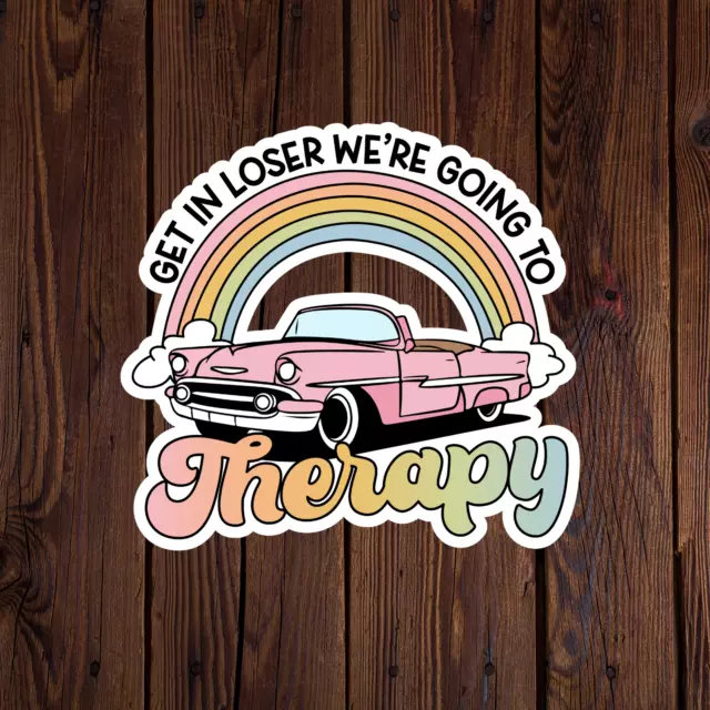 Awareness Sticker Get In Loser We'Re Going To Therapy Sticker Phone ...