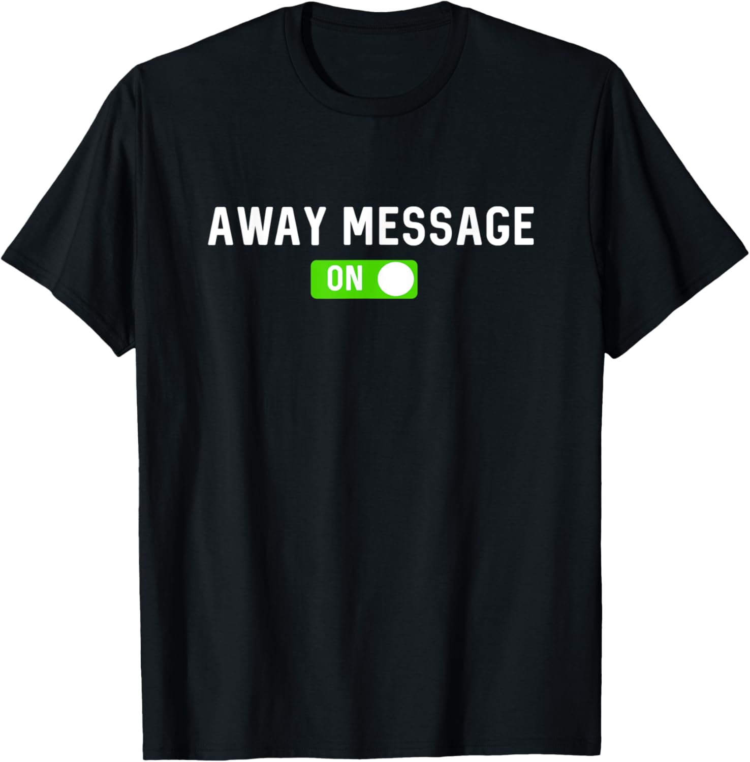 Away Message On Mode Funny Vacation Quote T-Shirt men and women can ...