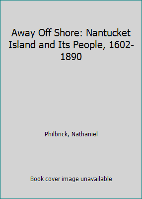 Pre-Owned Away Off Shore: Nantucket Island and Its People, 1602-1890 ...