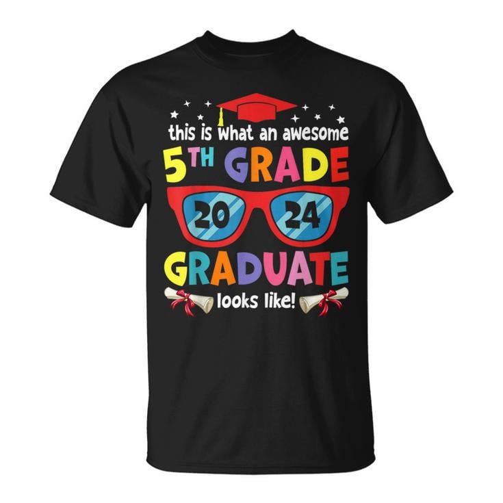 Awesome 5Th Grade Graduate Looks Like Class 2024 Graduation T-Shirt ...