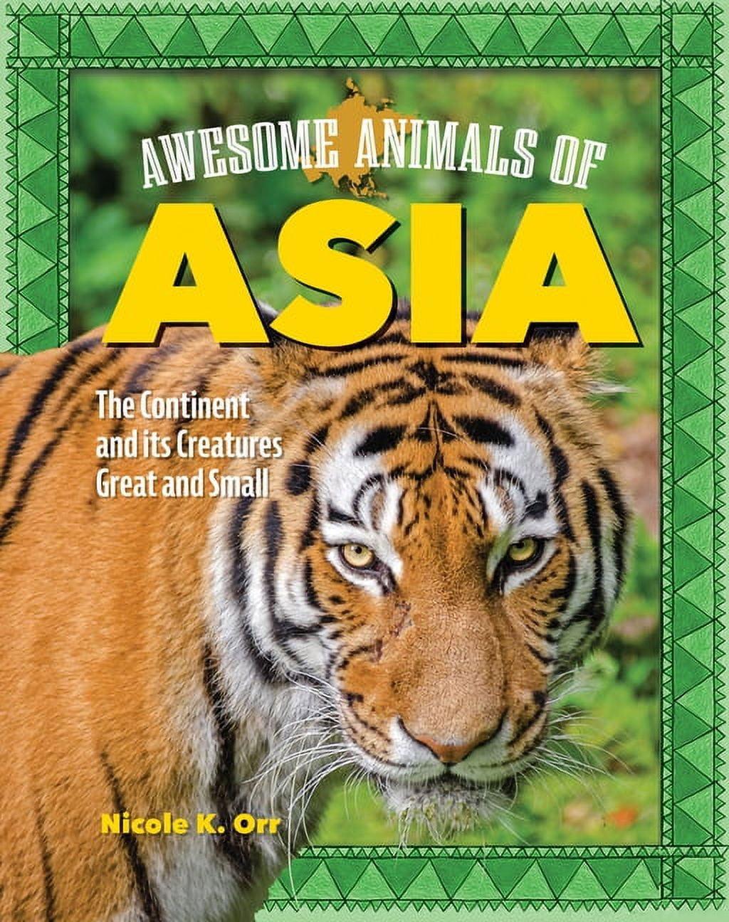 Awesome Animals of Asia: The Continent and Its Creatures Great and ...