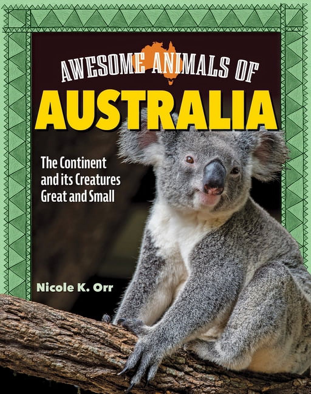 Awesome Animals of Australia: The Continent and Its Creatures Great and ...